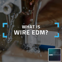 March 2020 - What is Wire EDM? | EDM Intelligent Solutions